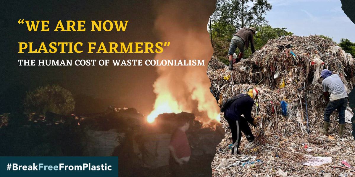 “We are now plastic farmers” - the human cost of waste colonialism ...
